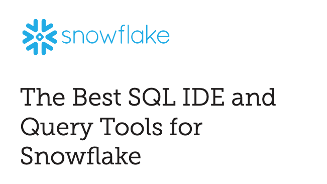 Best Snowflake Query Editor Sql Ide And Query Tools By Coginiti