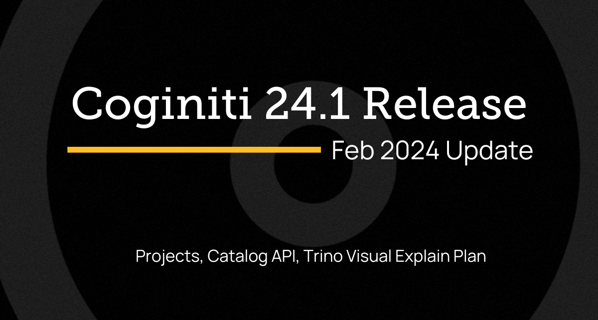 Coginiti 241 Introducing Projects Trino Visual Explain Plan And Catalog Api Coginiti